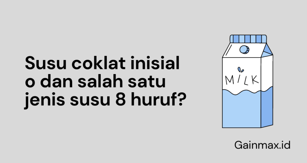 Susu coklat inisial o dan salah satu jenis susu 8 huruf? - Gainmax.id
