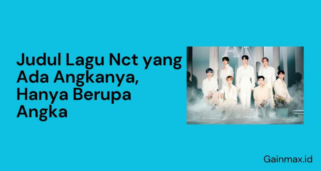 Judul Lagu Nct yang Ada Angkanya, Hanya Berupa Angka - Gainmax.id