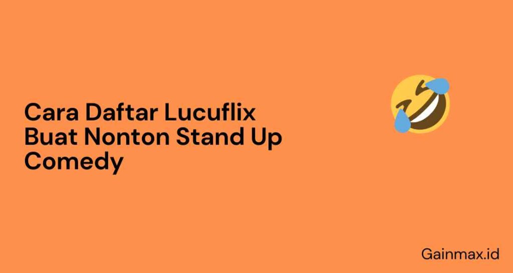 Cara Daftar Lucuflix Buat Nonton Stand Up Comedy, Gampang Loh! - Gainmax.id